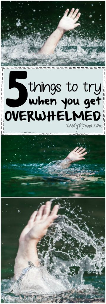 5 Things to Try When You Get Overwhelmed - Nerdy Mamma