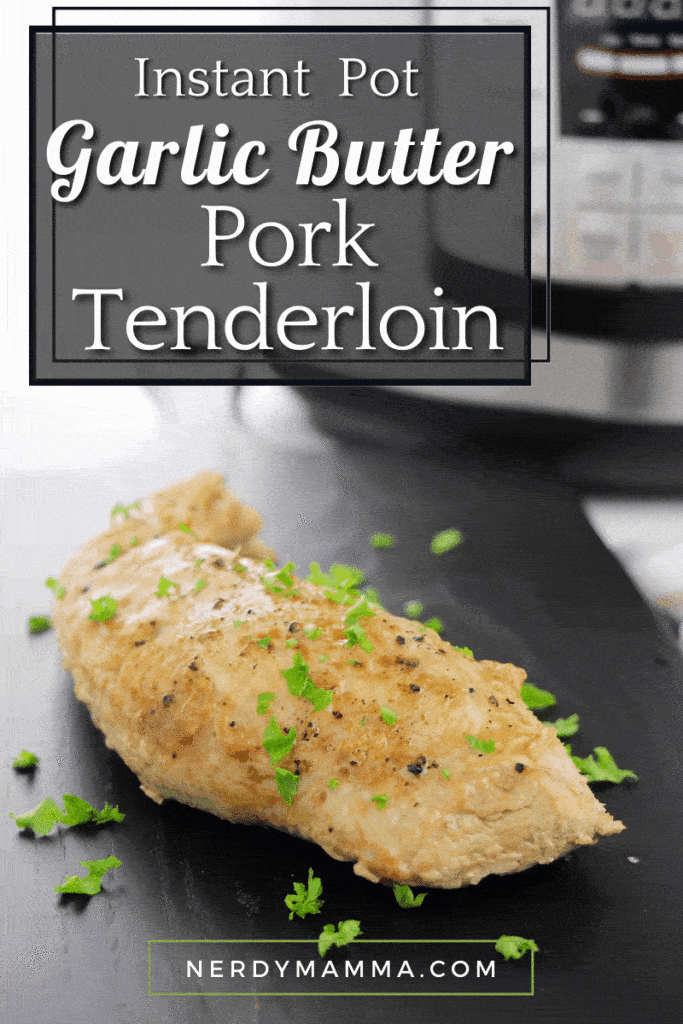Instant Pot Garlic Butter Pork Tenderloin Recipe - Nerdy Mamma