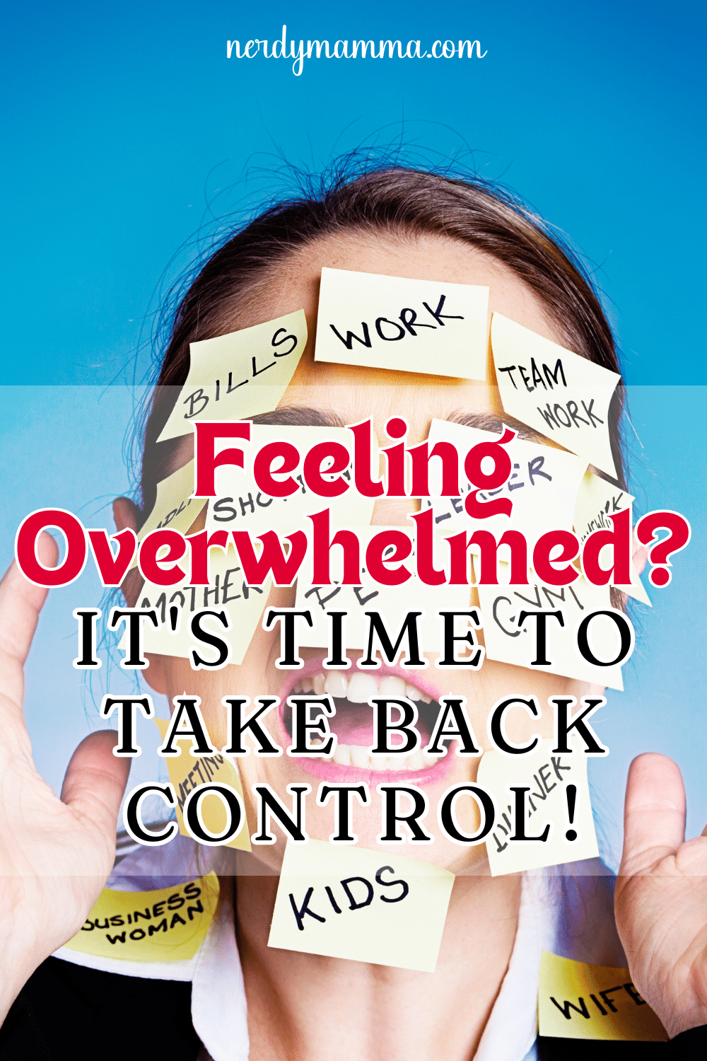 Feeling Overwhelmed? It's Time To Take Back Control! - Nerdy Mamma