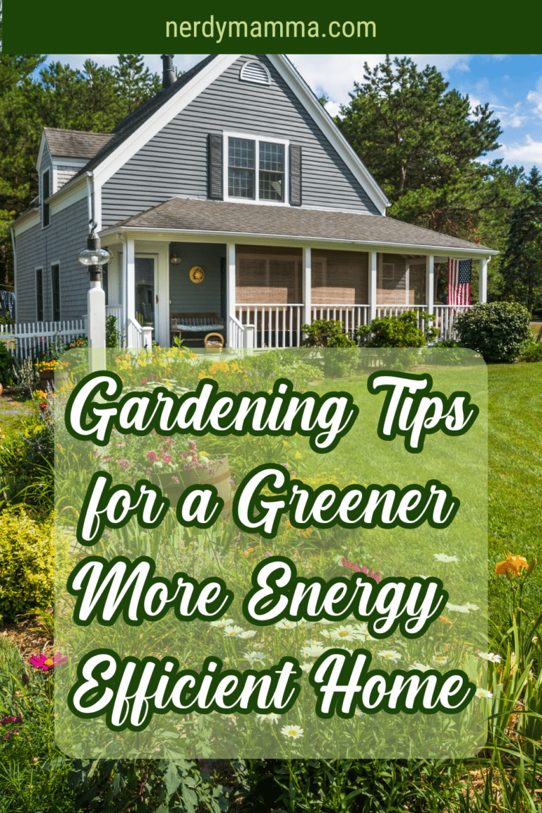 Gardening Tips for a Greener, More Energy-Efficient Home - Nerdy Mamma