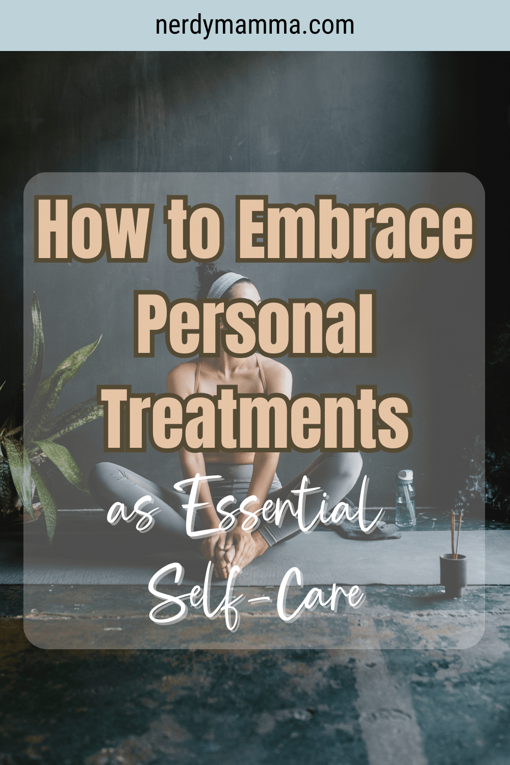 How to Embrace Personal Treatments as Essential Self-Care - Nerdy Mamma
