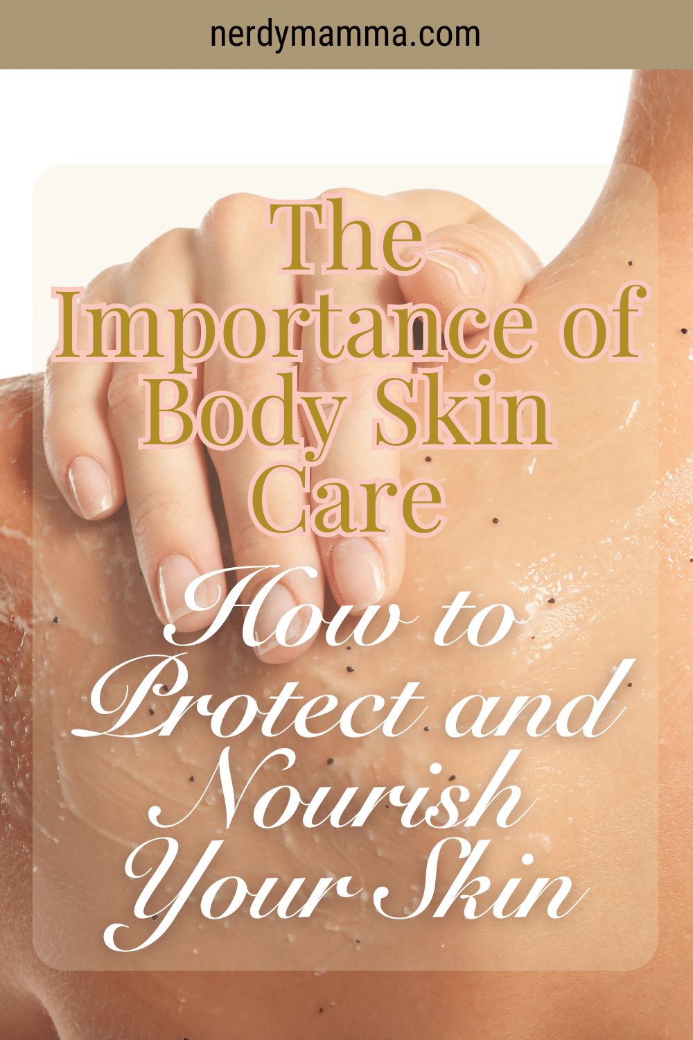 The Importance of Body Skin Care: How to Protect and Nourish Your Skin ...