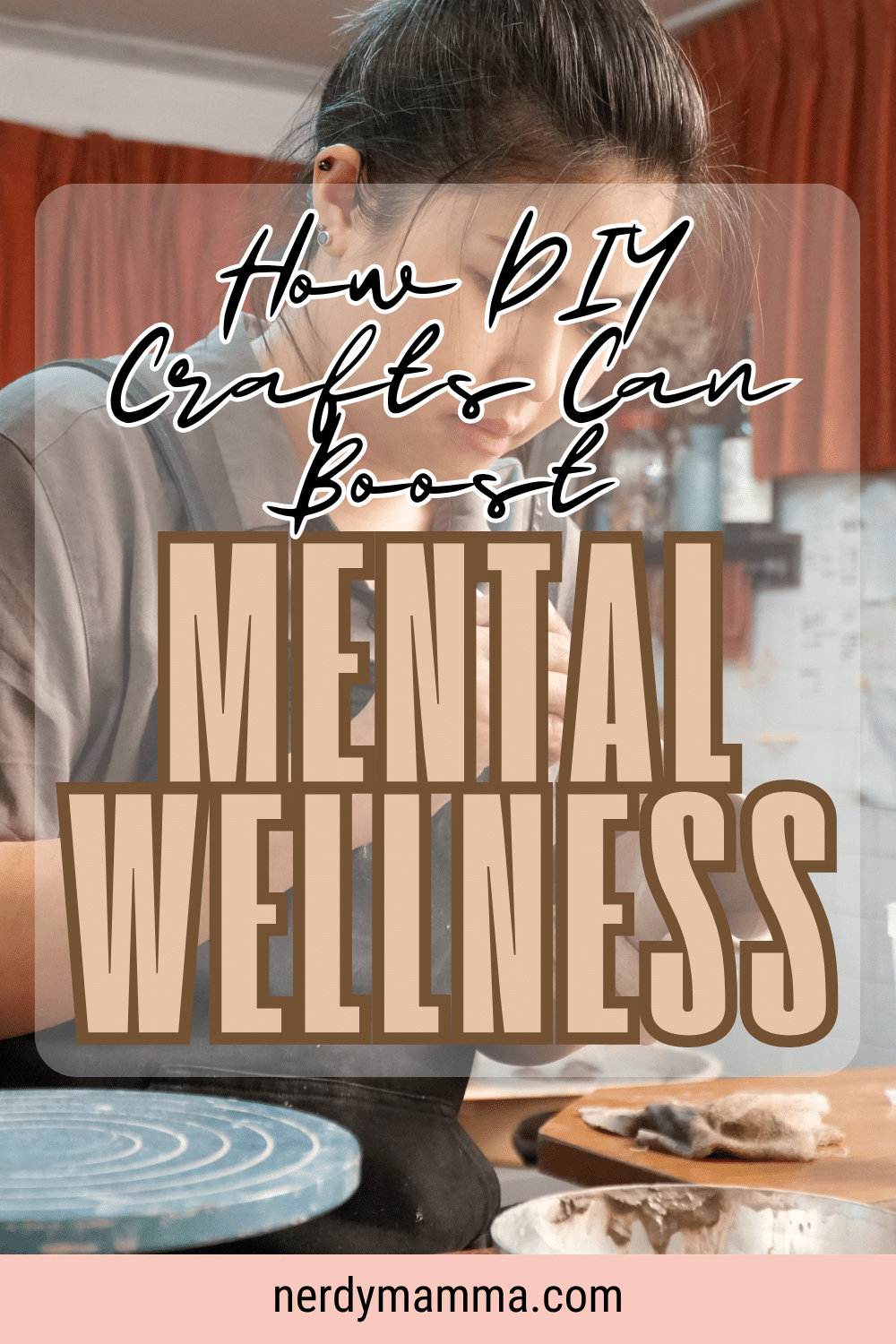 How DIY Crafts Can Boost Mental Wellness - Nerdy Mamma