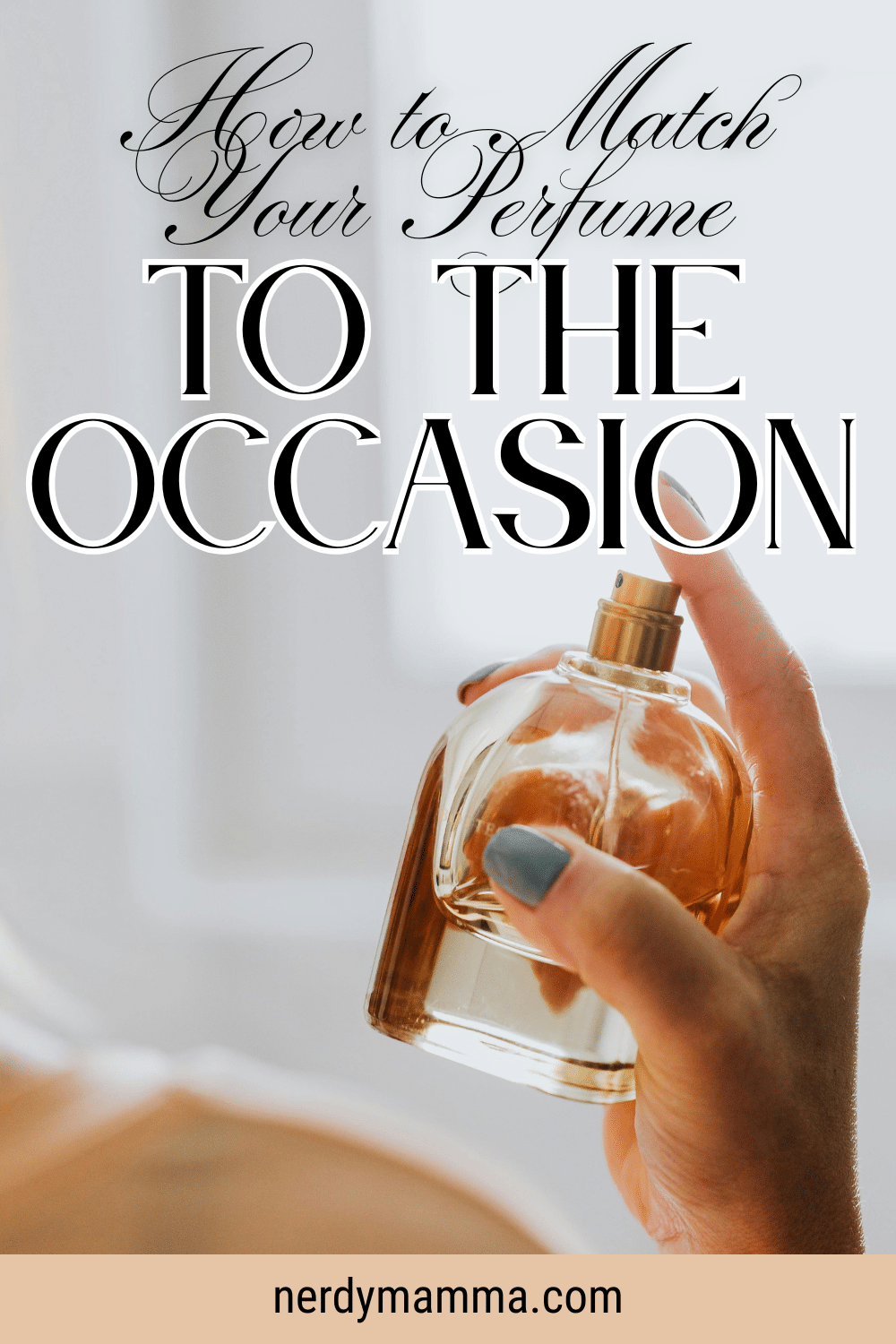 How to Match Your Perfume to the Occasion - Nerdy Mamma