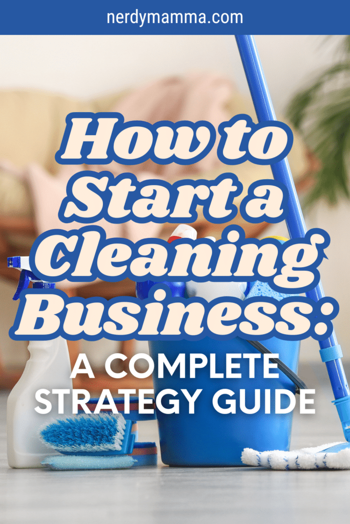 How to Start a Cleaning Business: A Complete Strategy Guide - Nerdy Mamma