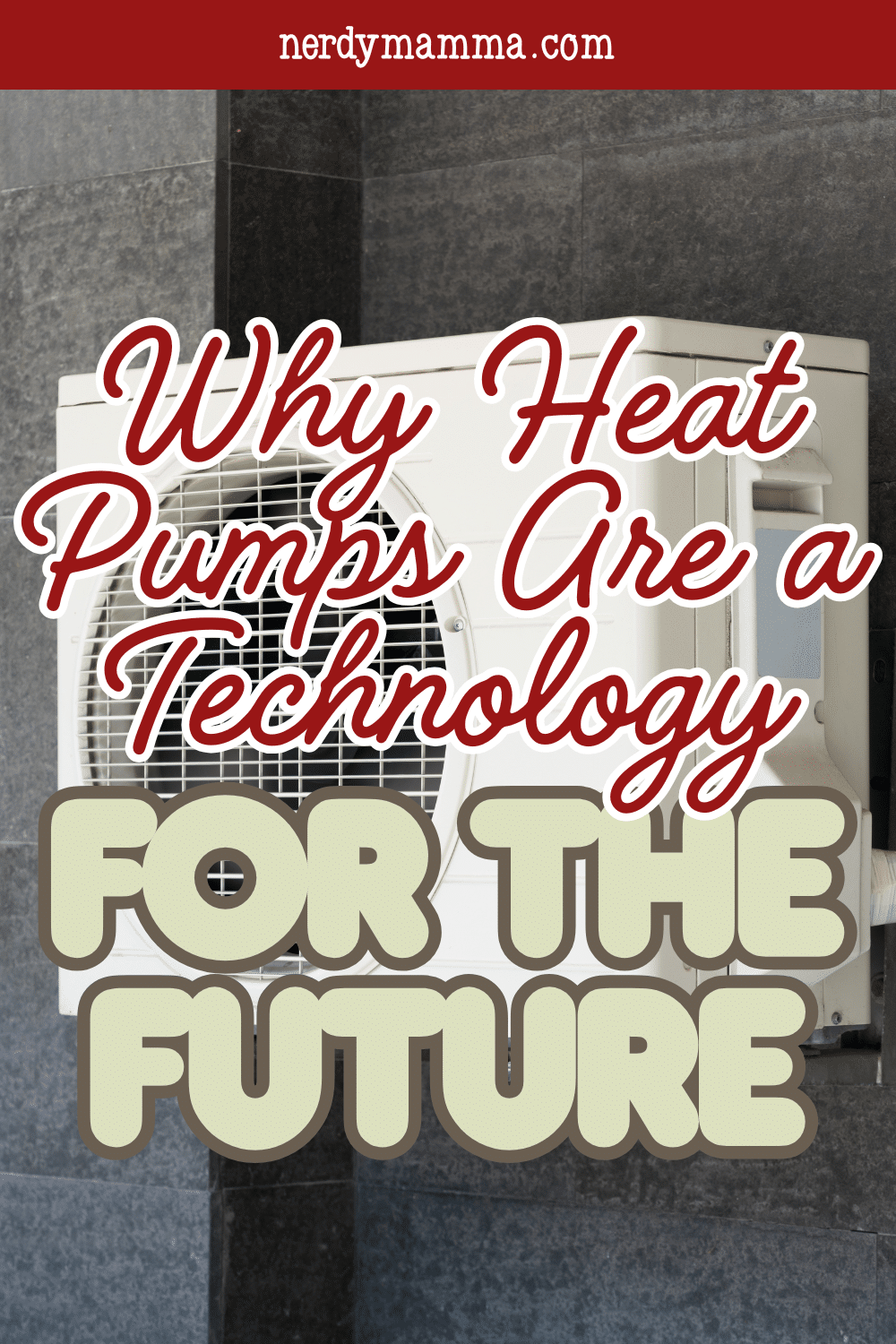Why Heat Pumps Are a Technology for the Future - Nerdy Mamma