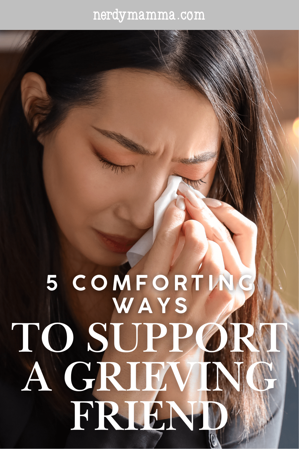 5 Comforting Ways to Support a Grieving Friend - Nerdy Mamma
