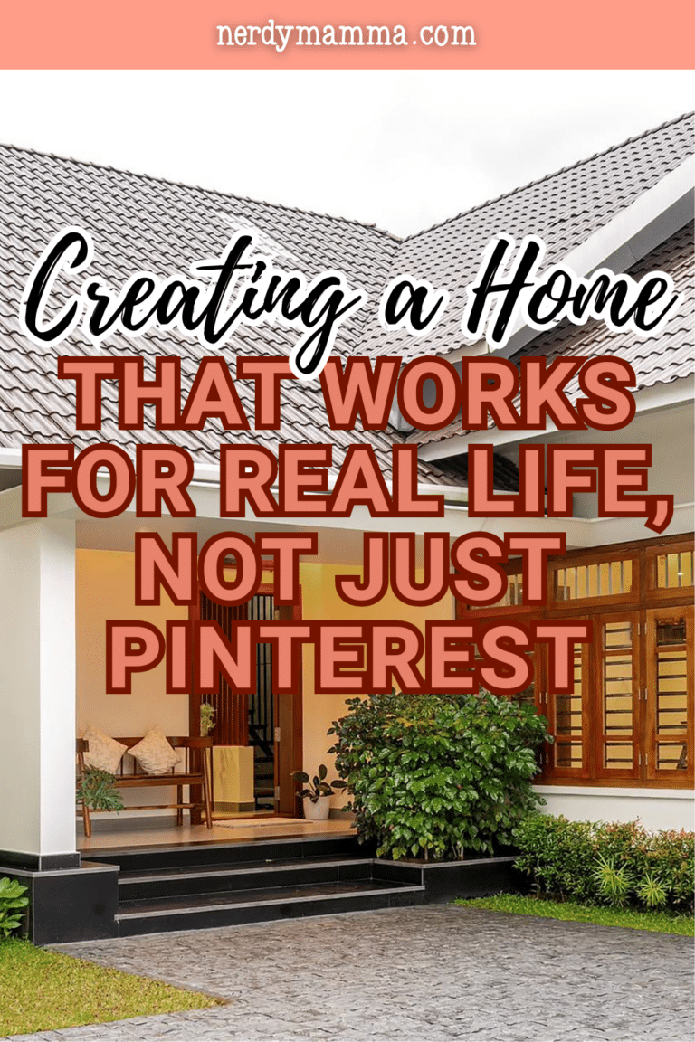 Creating a Home That Works for Real Life, Not Just Pinterest - Nerdy Mamma