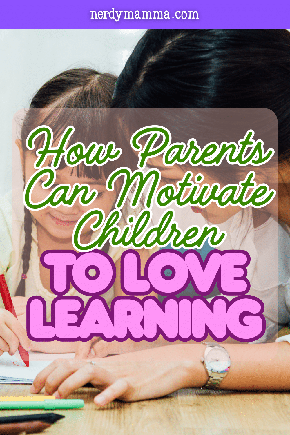 How Parents Can Motivate Children to Love Learning - Nerdy Mamma
